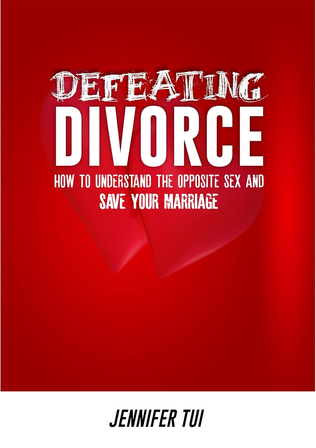Defeating Divorce: How to Understand the Opposite Sex and Save your Marriage - Kindle edition by ...