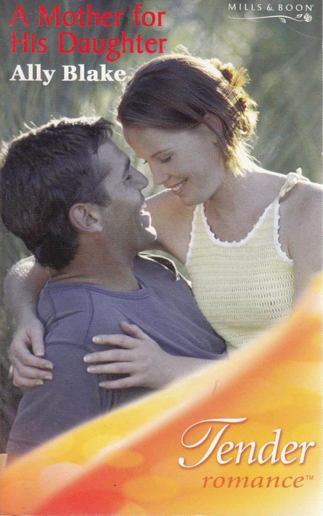 A Mother for His Daughter (Tender Romance S.): Ally Blake ...