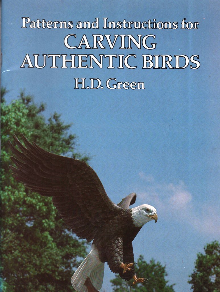 Patterns and Instructions for Carving Authentic Birds: Green, H. D ...