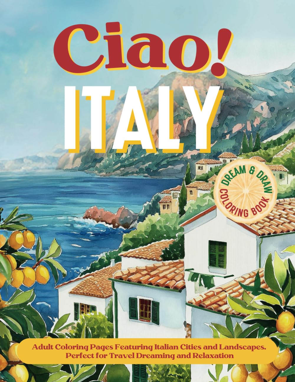 Ciao! Italy Dream & Draw Coloring Book: Adult Coloring Pages Featuring ...