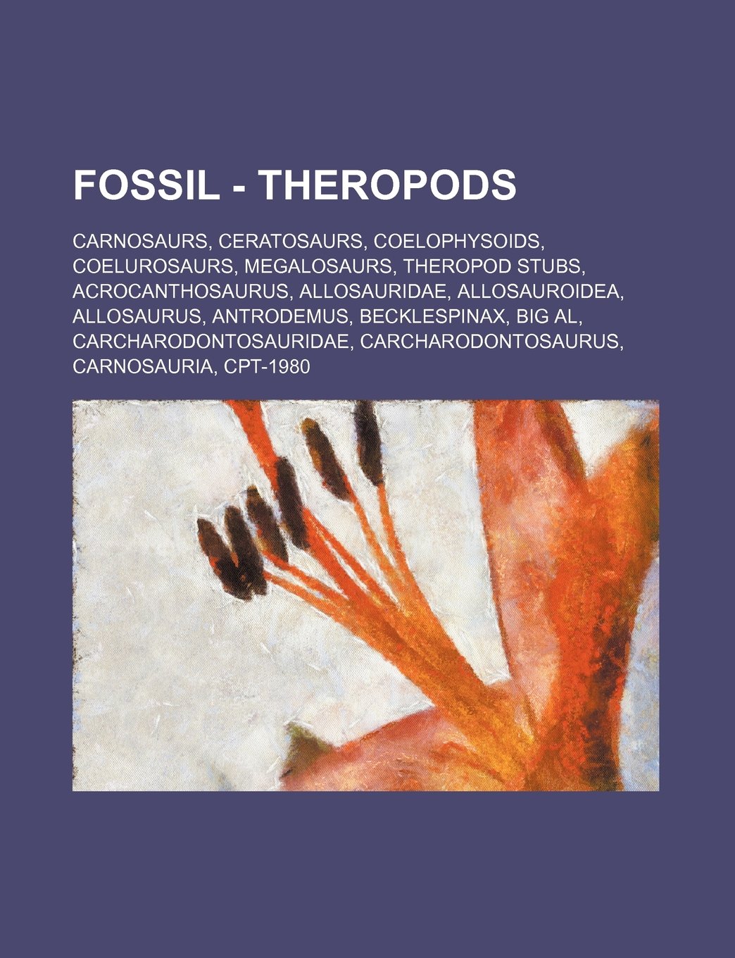 Amazon.co.jp: Fossil - Theropods: Carnosaurs, Ceratosaurs ...