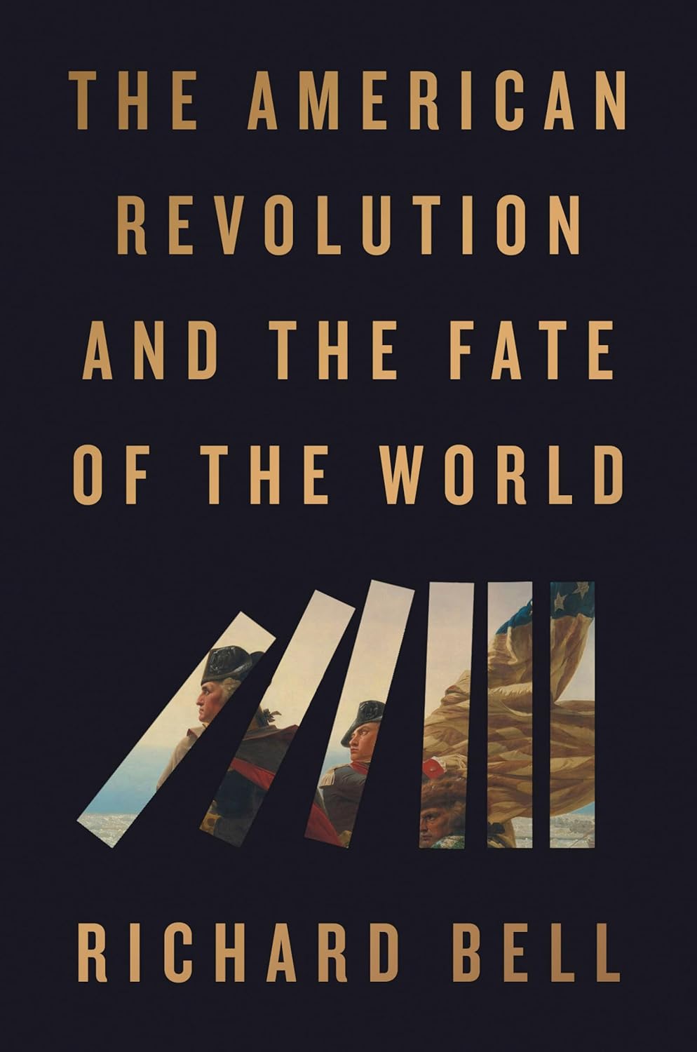 The American Revolution and the Fate of the World: Bell, Richard ...