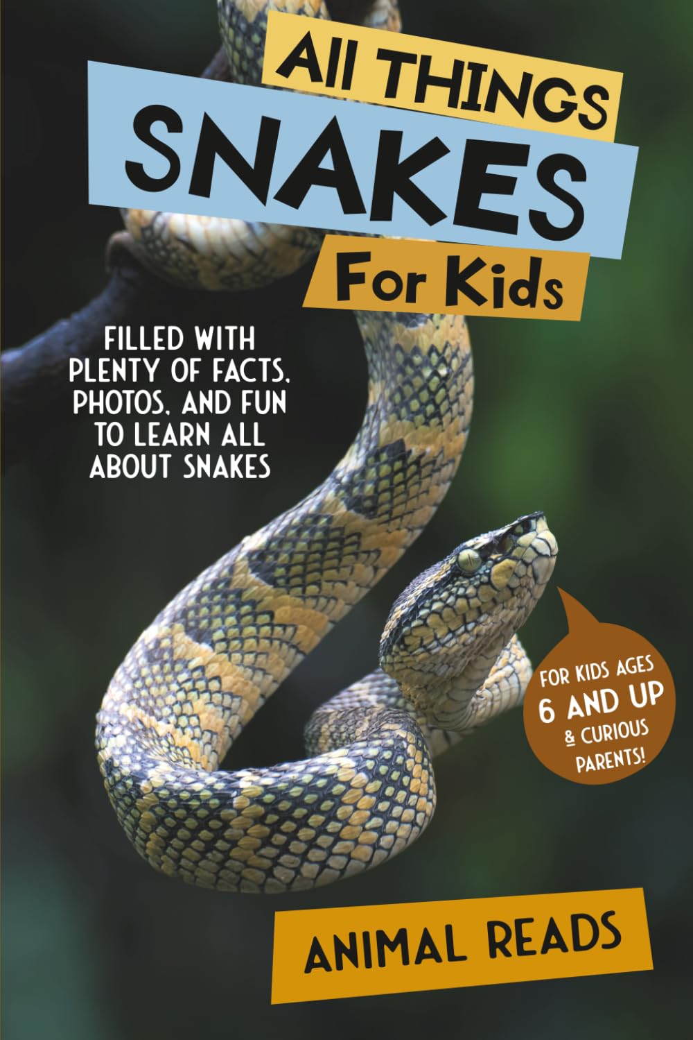 All Things Snakes For Kids: Filled With Plenty of Facts, Photos, and ...