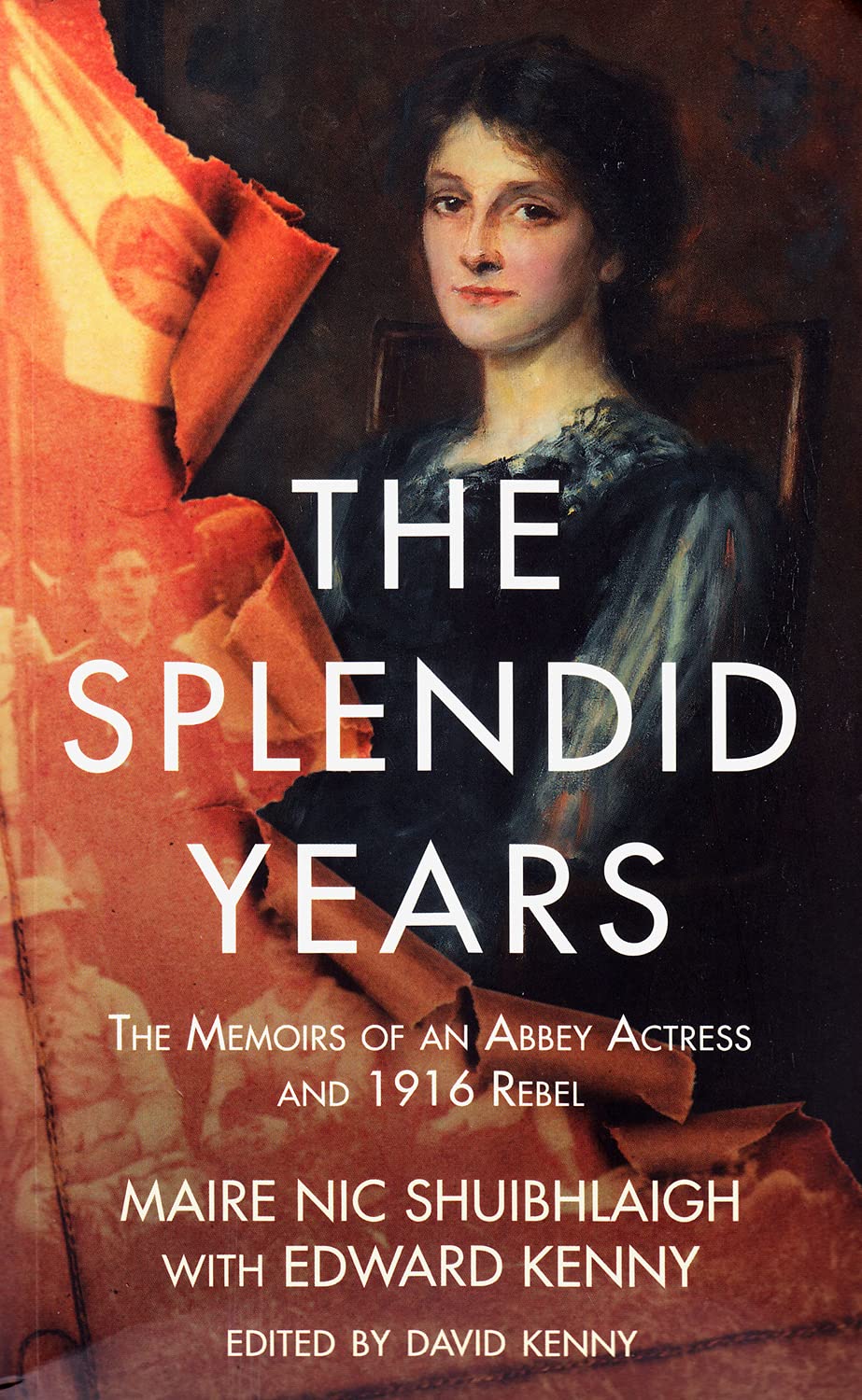 The Splendid Years: The Memoirs of an Abbey Actress and 1916 Rebel ...