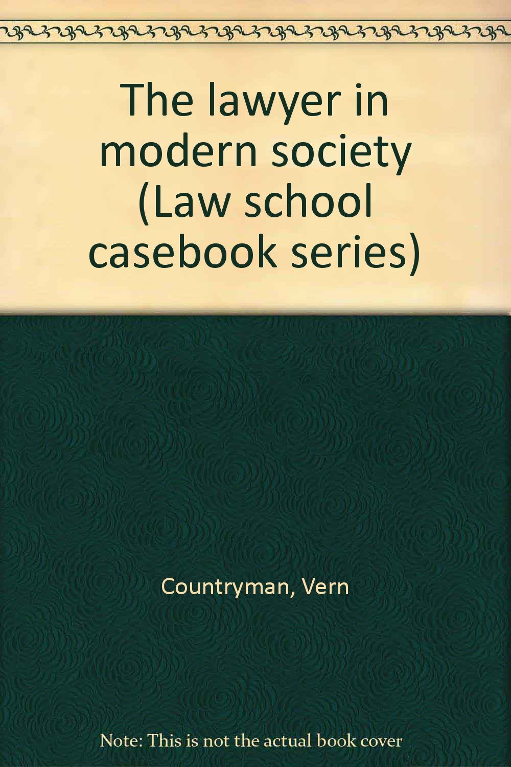The Lawyer in Modern Society (Law School Casebook Series): Countryman ...