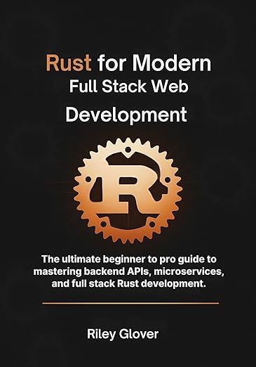 Rust for Modern Full Stack Web Development : The ultimate beginner to ...