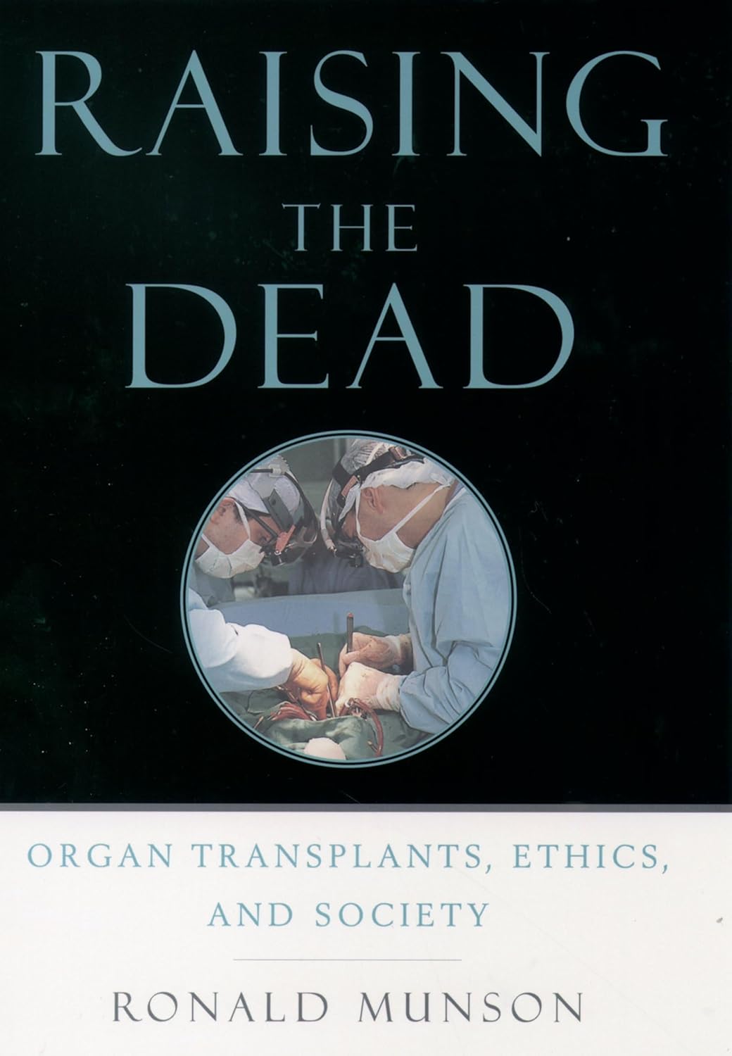 Raising the Dead: Organ Transplants, Ethics, and Society: 9780195178012 ...