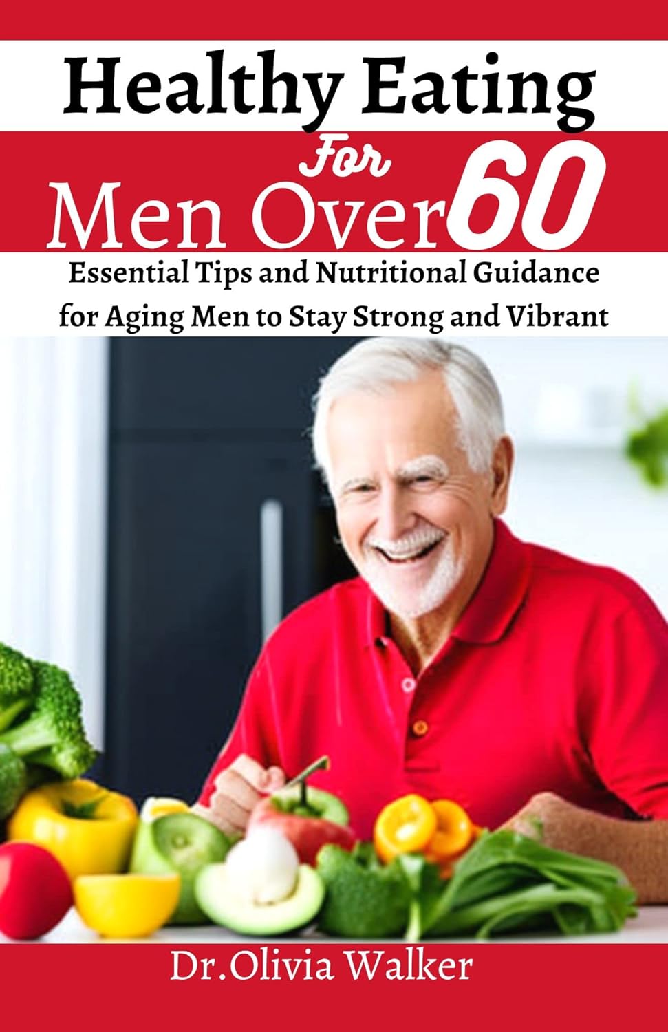 Healthy Eating For Men Over 60: Essential Tips and Nutritional Guidance ...
