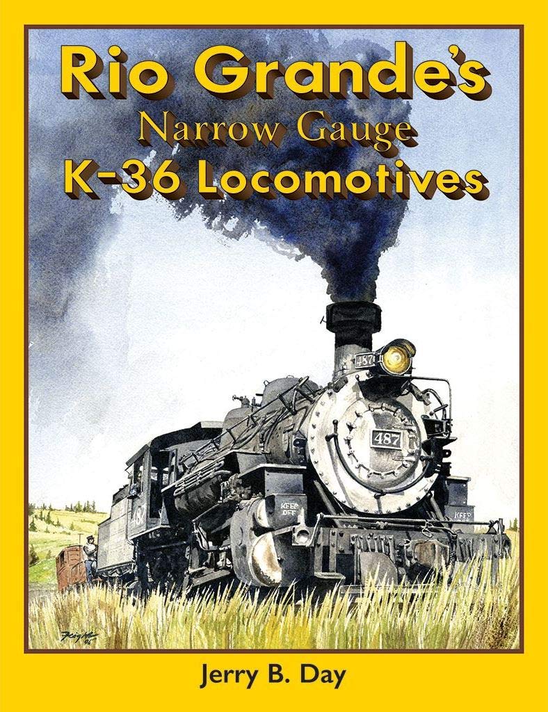 Rio Grande's Narrow Gauge K-36 Locomotives: The Complete History of the ...