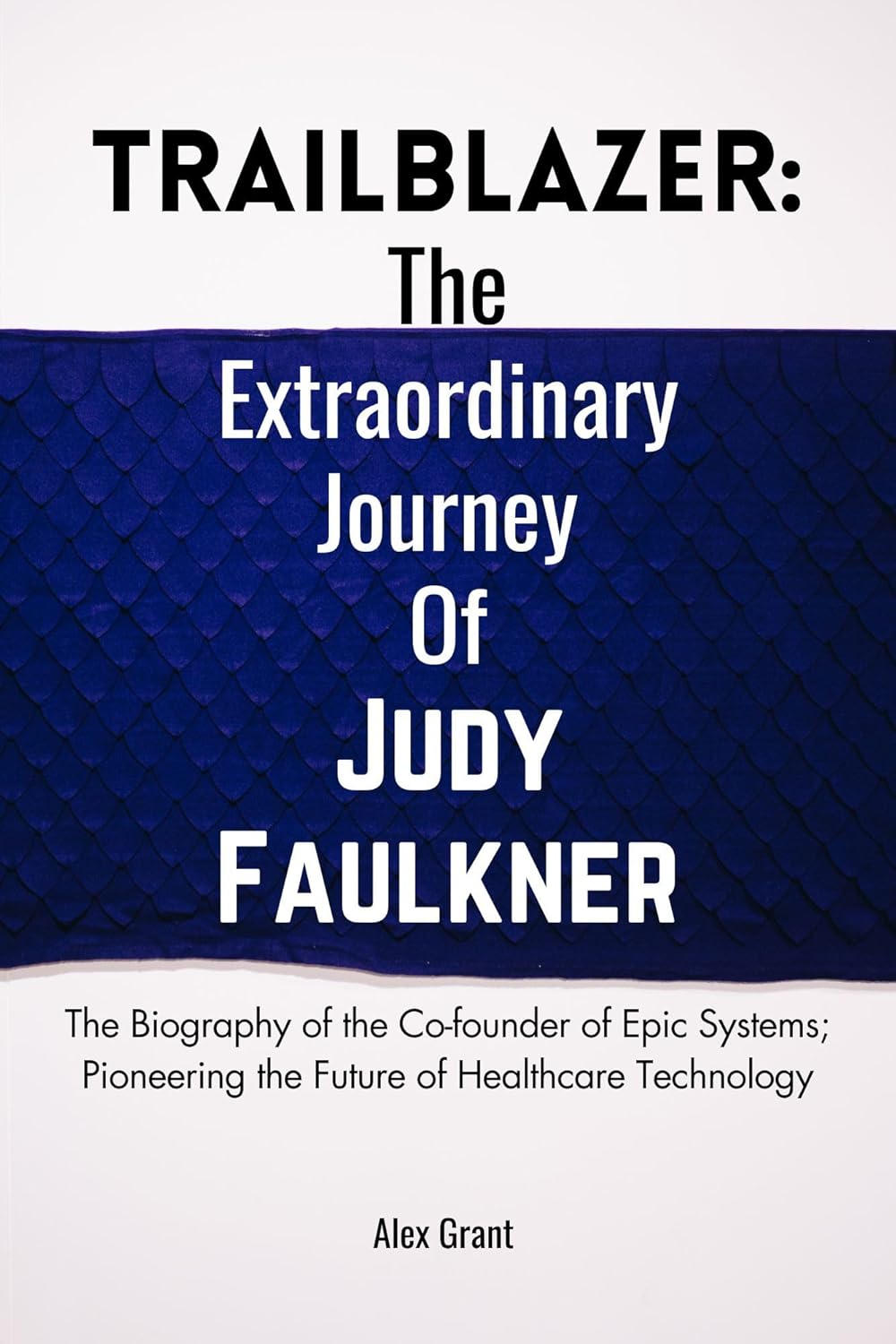 Amazon.com: TRAILBLAZER : The Extraordinary Journey of Judy Faulkner ...
