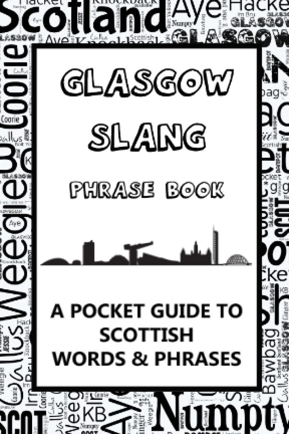 Glasgow Slang Phrase Book. A Pocket Guide To Geordie Words & Phrases: A ...