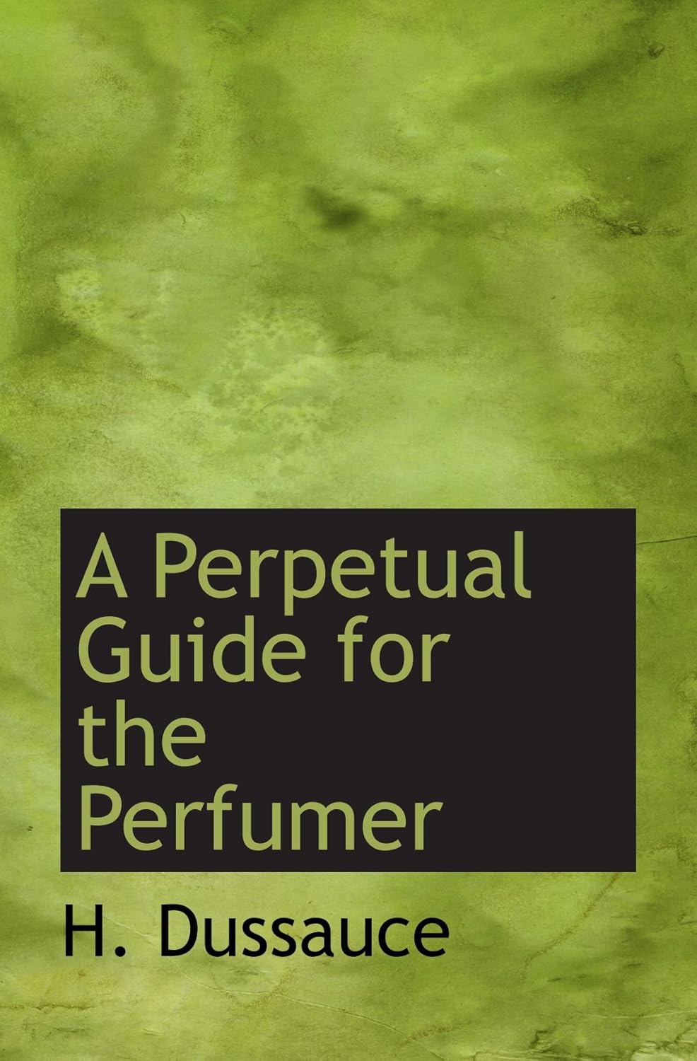 Amazon.com: A Perpetual Guide for the Perfumer: 9781103589340: Dussauce ...