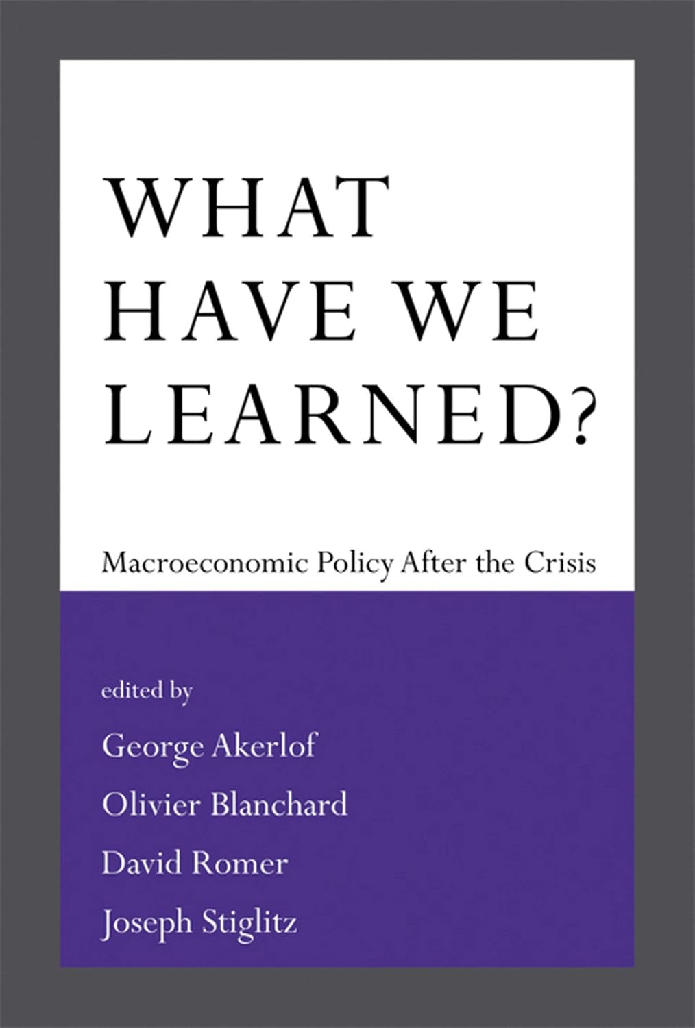 What Have We Learned?: Macroeconomic Policy after the Crisis (The MIT ...