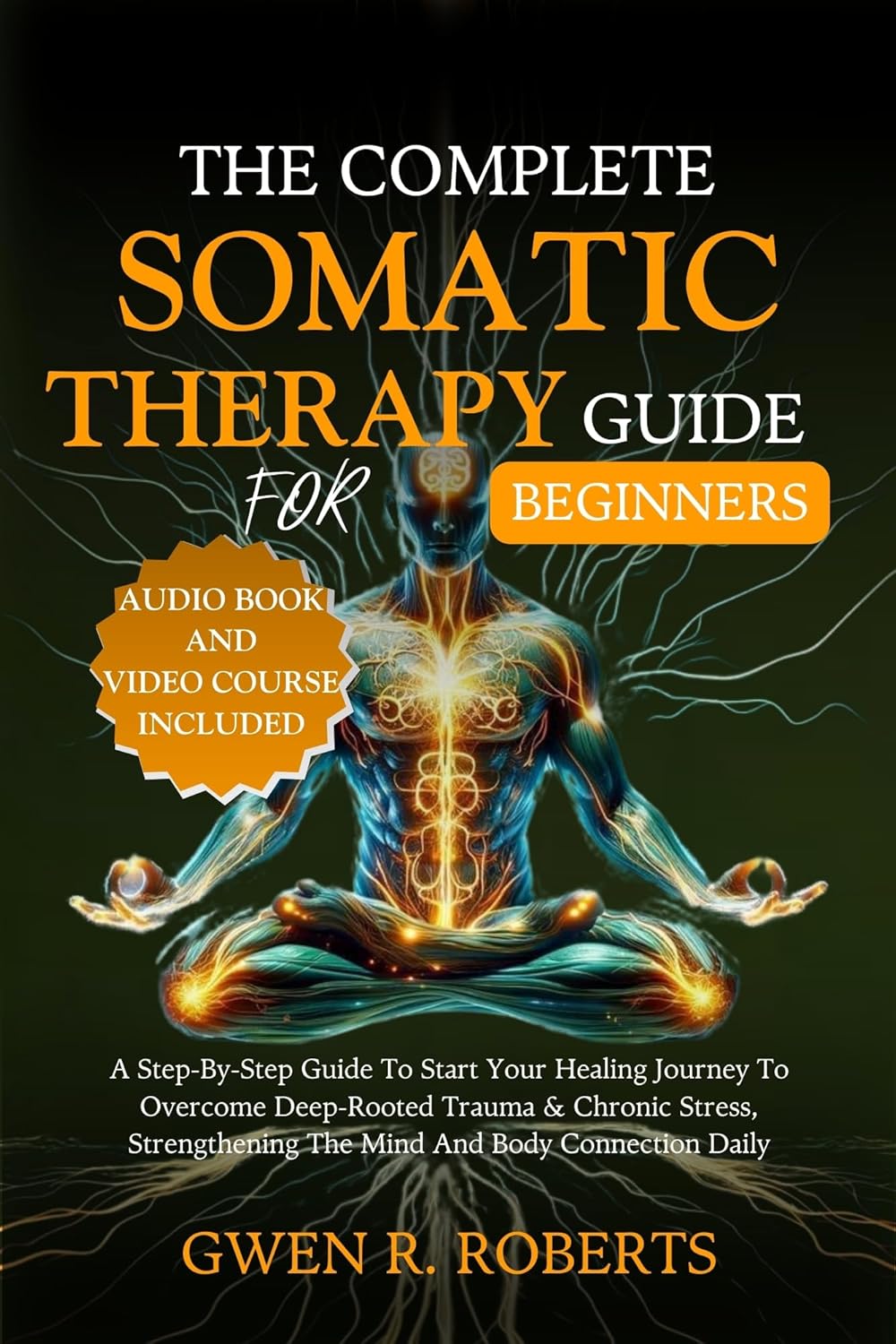 THE COMPLETE SOMATIC THERAPY GUIDE FOR BEGINNERS: A Step-By-Step Guide ...