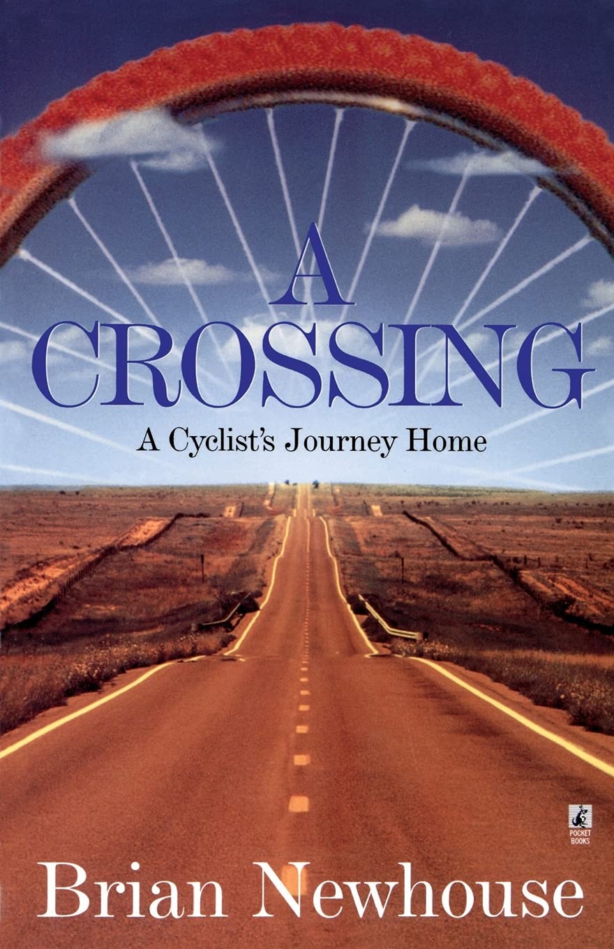 A Crossing: A Cyclist's Journey Home: Newhouse, Brian: 9780671568986 ...
