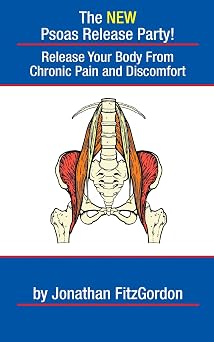 The New Psoas Release Party!: Release Your Body From Chronic Pain And ...