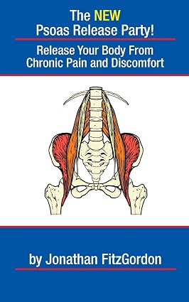 The New Psoas Release Party!: Release Your Body From Chronic Pain And ...