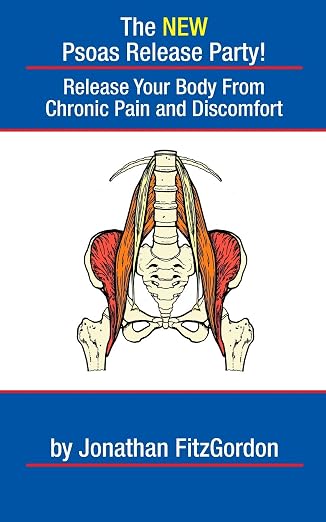 The New Psoas Release Party!: Release Your Body From Chronic Pain And ...