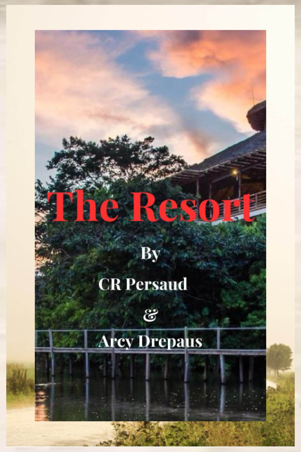 The Resort (The Rohan Chronicles): Persaud, CR, Drepaus, Arcy ...