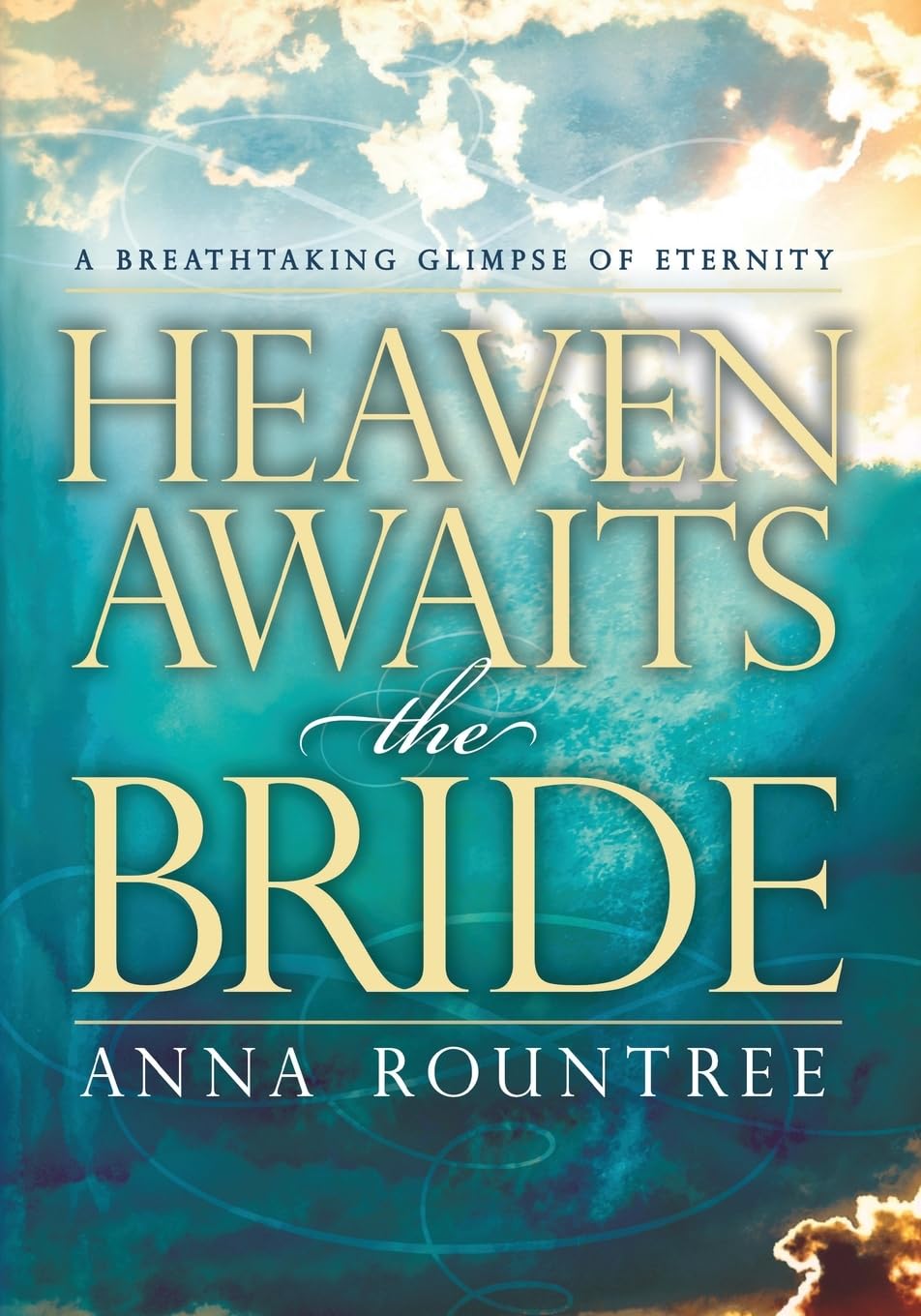 Heaven Awaits the Bride: A Breathtaking Glimpse of Eternity: Rountree ...