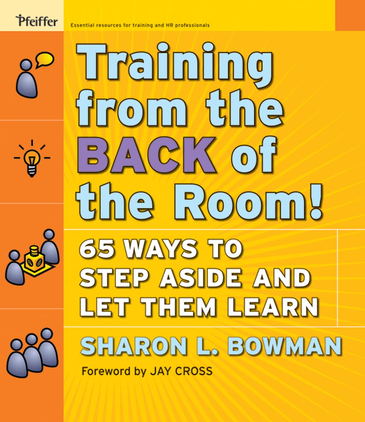 Training From the Back of the Room!: 65 Ways to Step Aside and Let Them ...