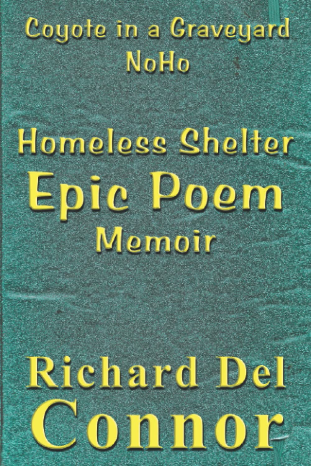 Coyote in a Graveyard NoHo: Homeless Shelter Epic Poem Memoir: Connor ...