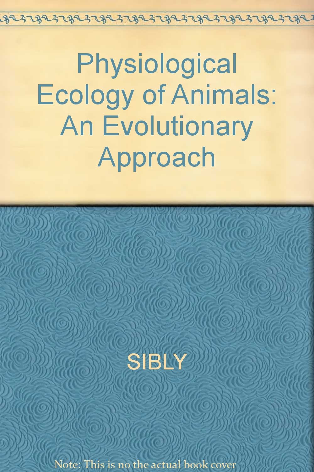 Physiological Ecology of Animals: An Evolutionary Approach: Sibly, R. M ...