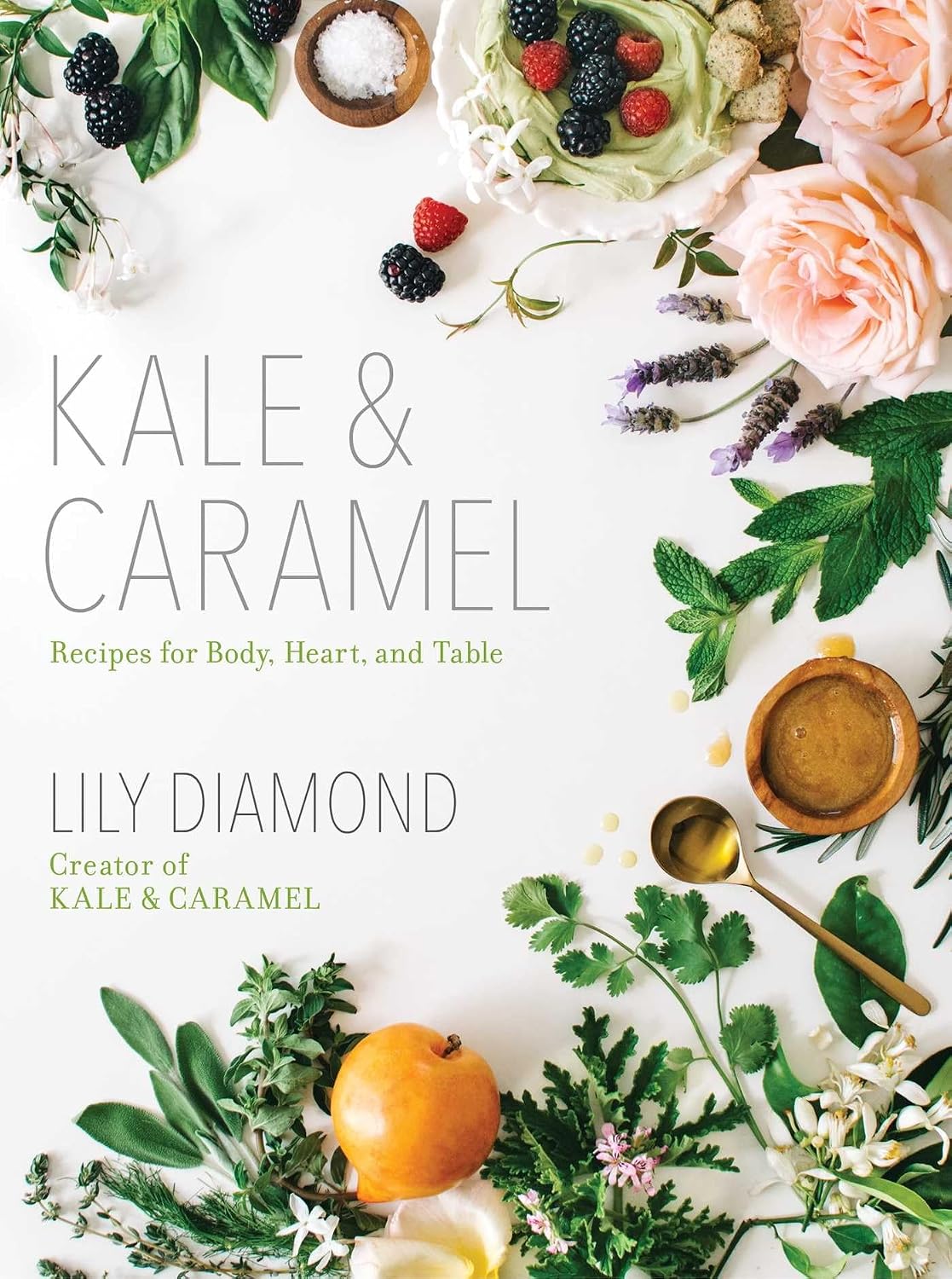Kale & Caramel: Recipes for Body, Heart, and Table: Diamond, Lily ...