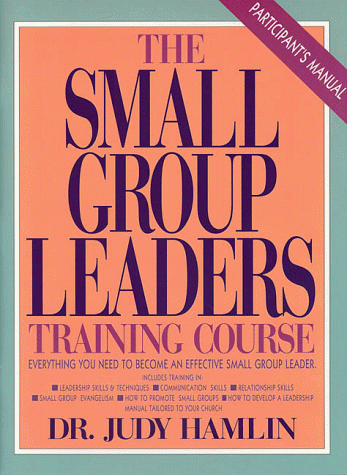 The Small Group Leaders Training Course: Everything You Need to ...