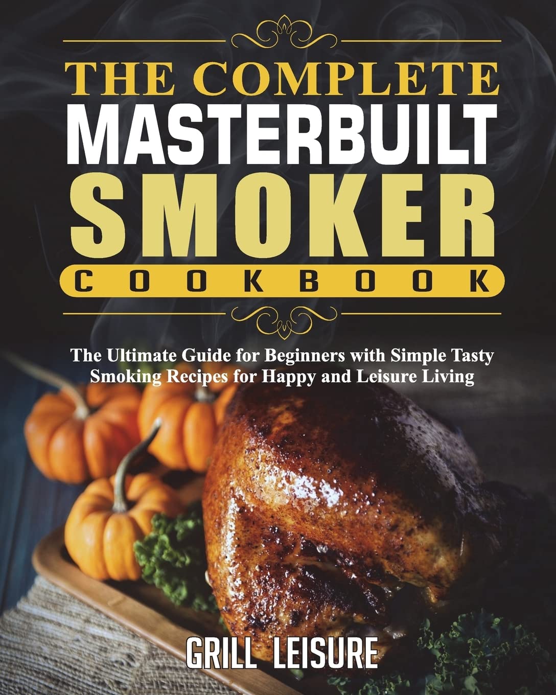 The Complete Masterbuilt Smoker Cookbook: The Ultimate Guide for ...