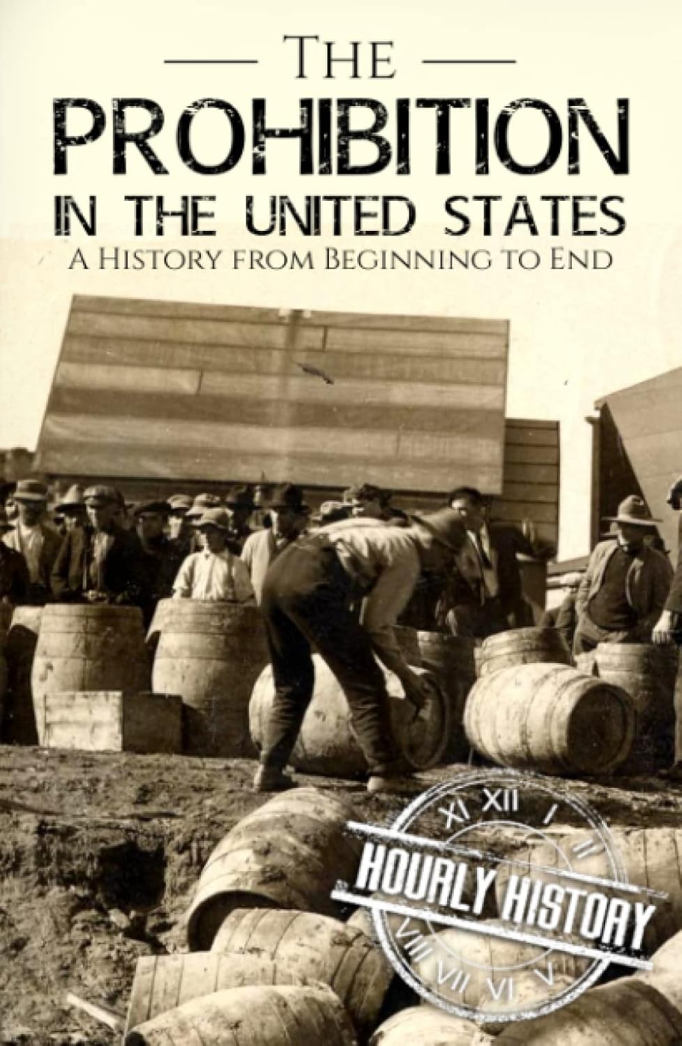 Prohibition in the United States: A History from Beginning to End ...