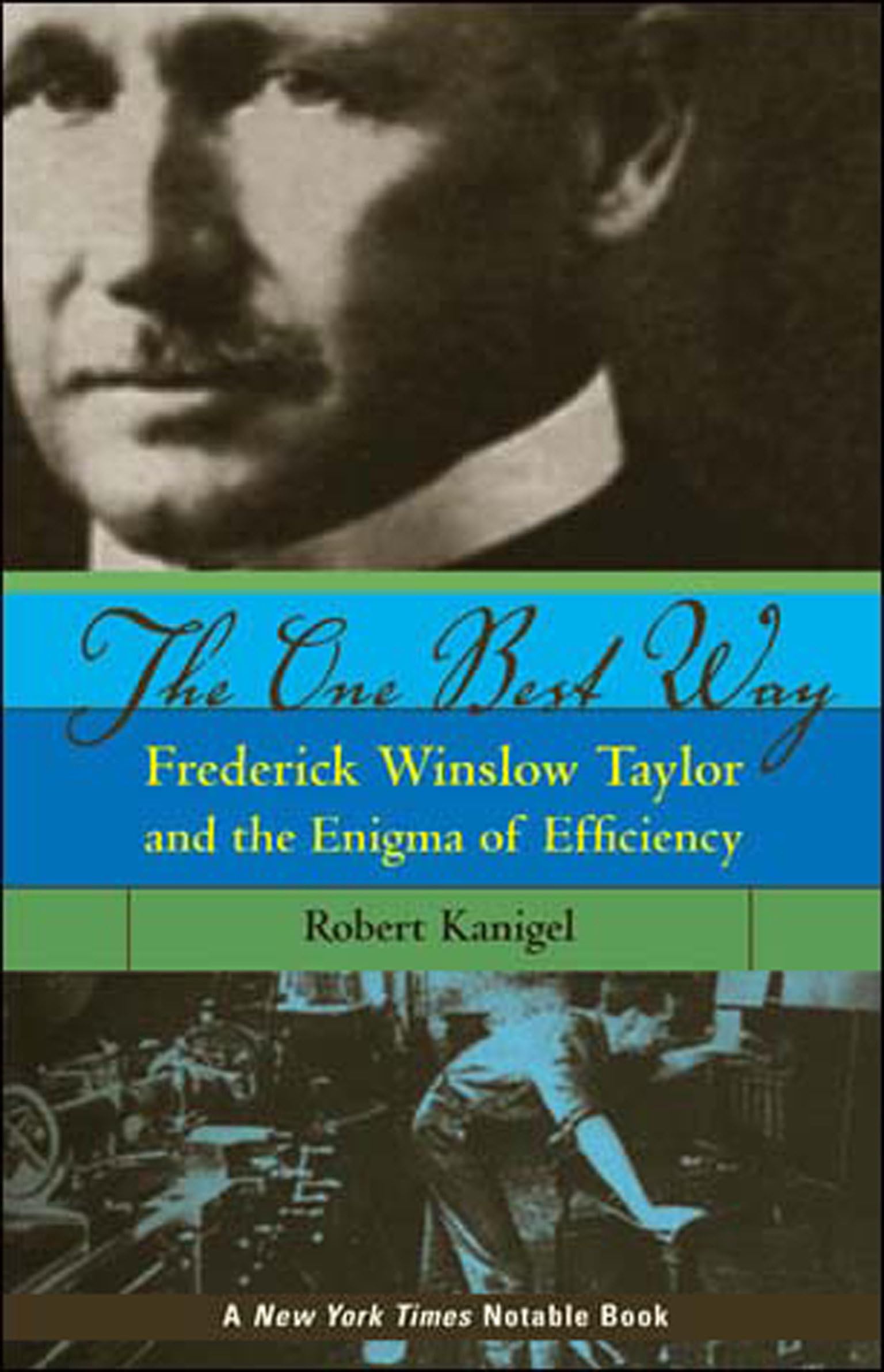 The One Best Way: Frederick Winslow Taylor and the Enigma of Efficiency ...
