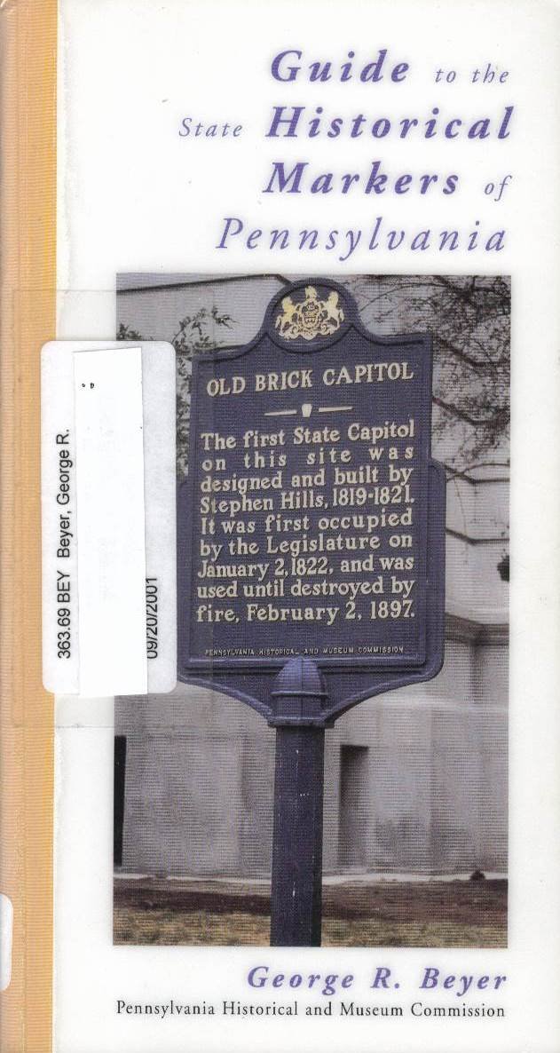 Guide to the State Historical Markers of Pennsylvania: Beyer, George R ...