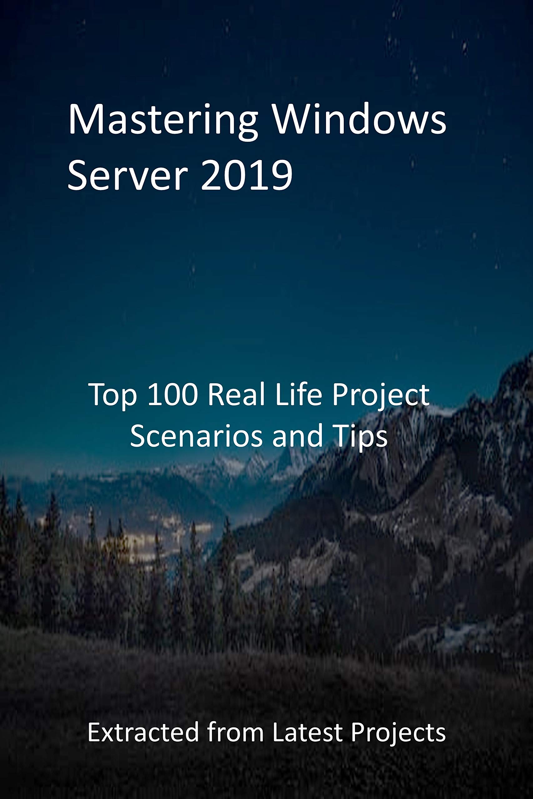 Buy Mastering Windows Server 2019 : Top 100 Real Life Project Scenarios and Tips: Extracted from ...