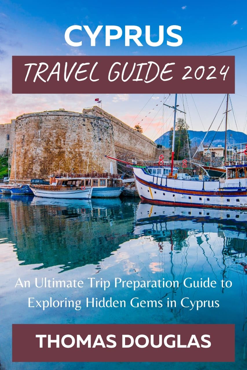 CYPRUS TRAVEL GUIDE 2024: An Ultimate Trip Preparation Guide to ...
