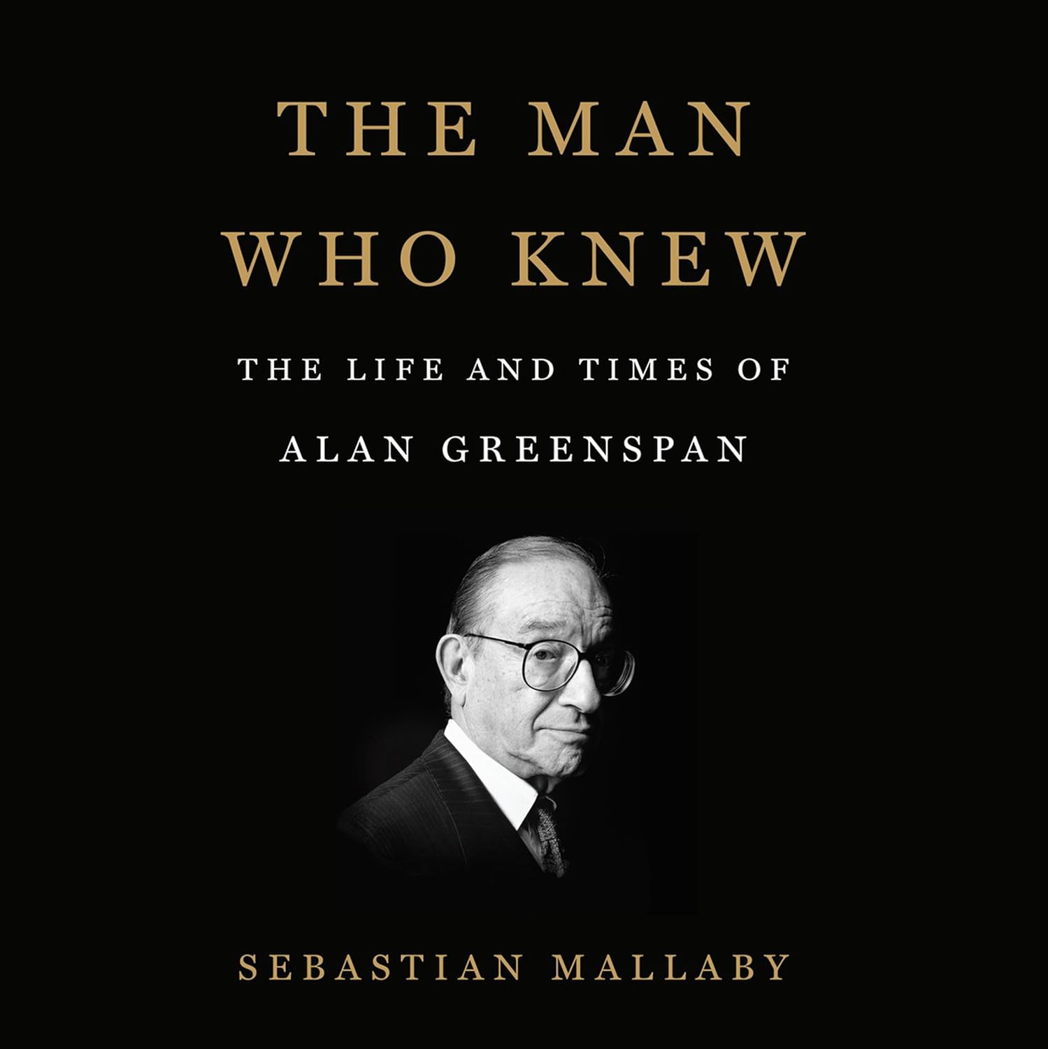 Amazon.com: The Man Who Knew: The Life and Times of Alan Greenspan ...