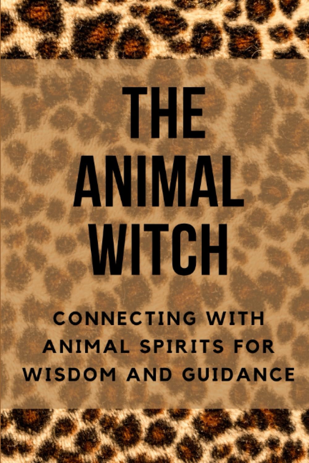 The Animal Witch: Connecting with Animal Spirits for Wisdom and ...