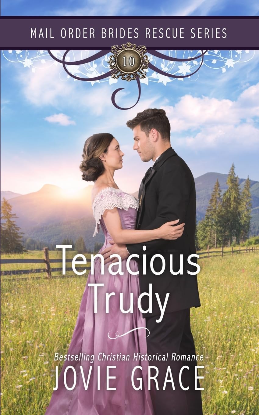 Tenacious Trudy (Mail Order Brides Rescue Series): Grace, Jovie ...