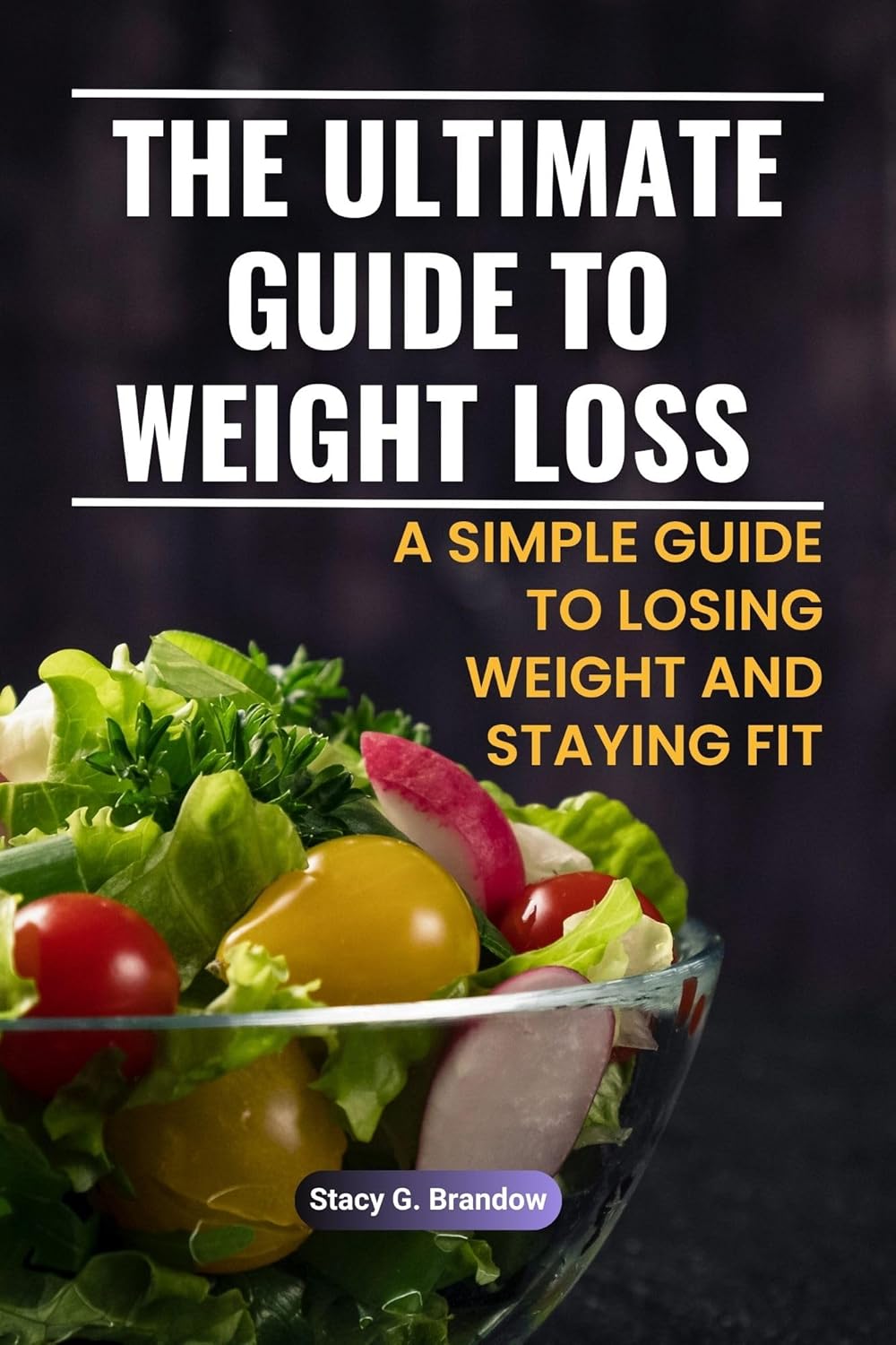 THE ULTIMATE GUIDE TO WEIGHT LOSS: A Simple Guide To Losing Weight And ...