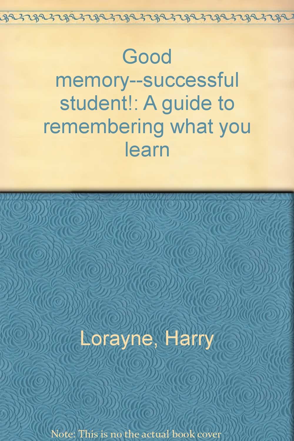 Good memory-successful student!: A guide to remembering what you learn ...