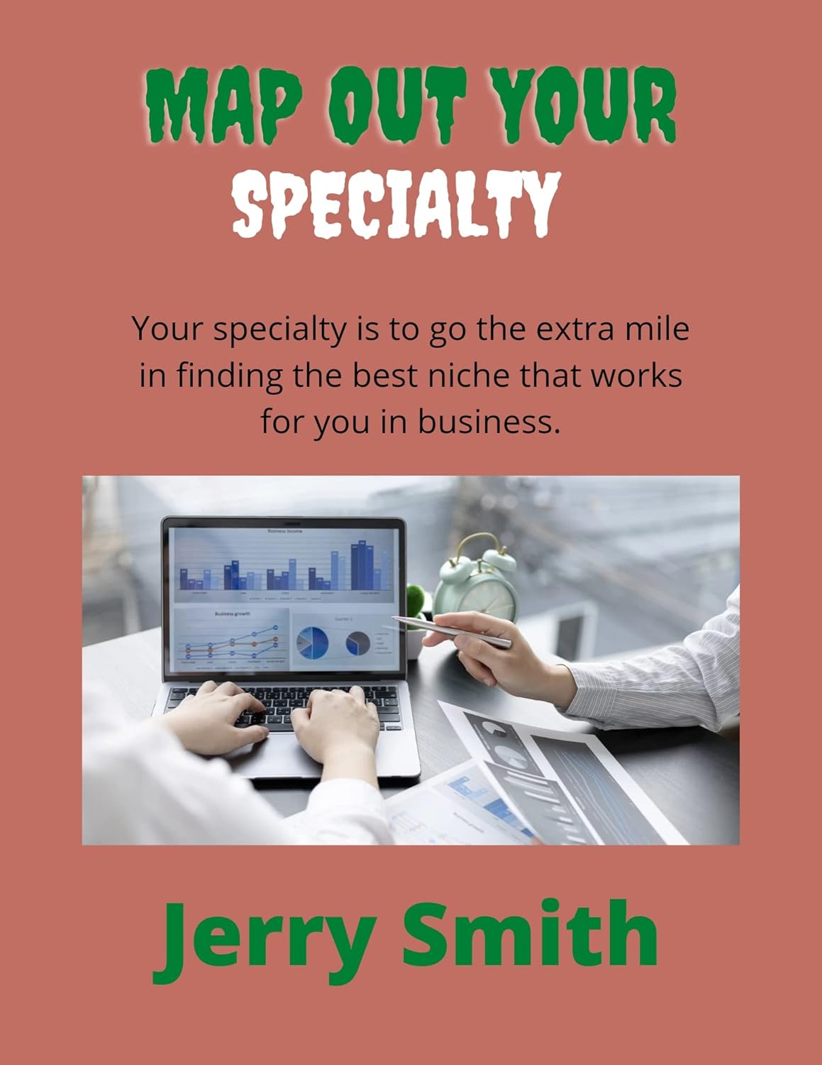 Map out your specialty: Your specialty is to go the extra mile in ...