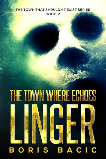 The Town Where Echoes Linger (The Town That Shouldn't Exist): Bacic, Boris: 9798332300011 ...