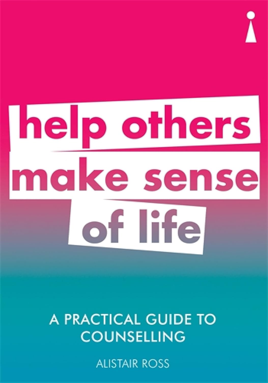 A Practical Guide to Counselling: Help Others Make Sense of Life ...