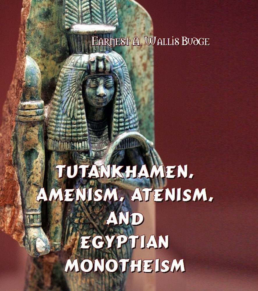 Tutankhamen, Amenism, Atenism, and Egyptian Monotheism With ...