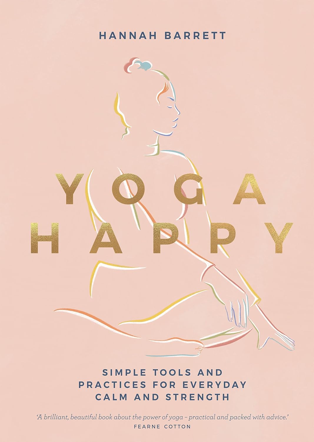Yoga Happy: Simple Tools and Practices for Everyday Calm & Strength ...
