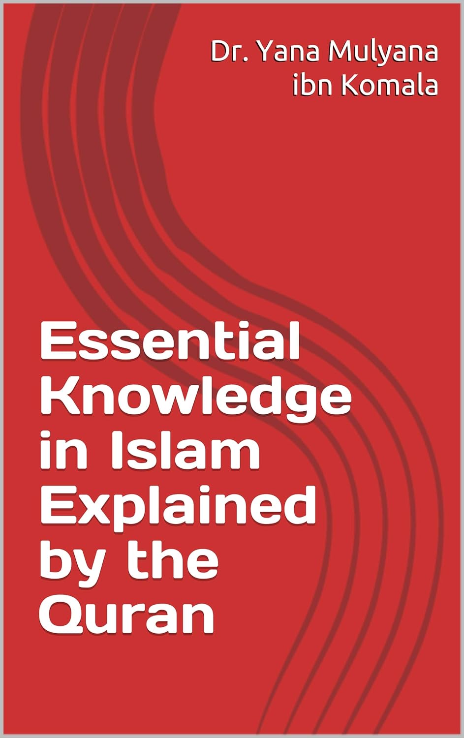 Essential Knowledge in Islam Explained by the Quran - Kindle edition by ...