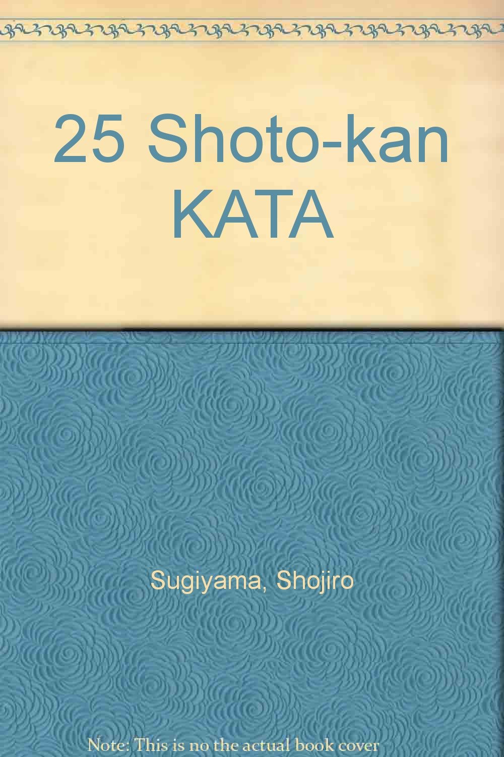 25 Shoto-kan KATA: Sugiyama, Shojiro: Amazon.com: Books