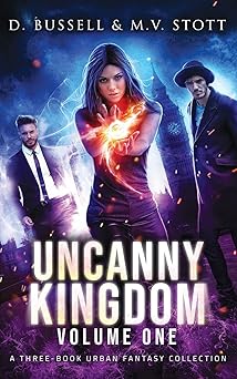 Uncanny Kingdom: Volume One: An Uncanny Kingdom Urban Fantasy: Bussell, David, Stott, M.V ...