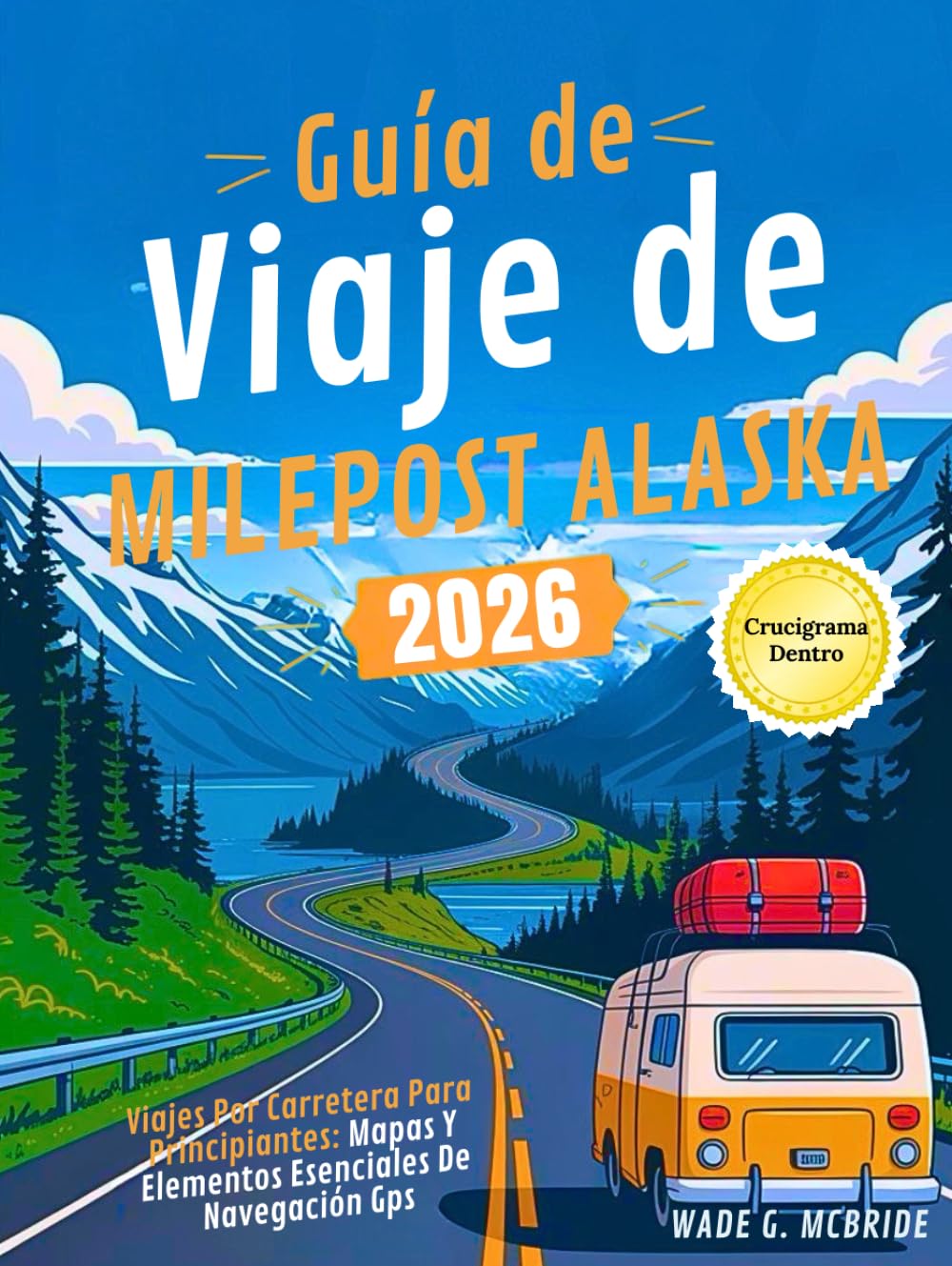 Guía de Viaje de Milepost Alaska 2026: Viajes por Carretera para ...