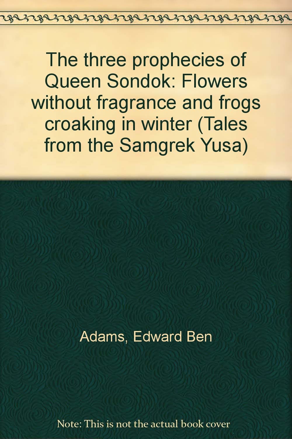 The three prophecies of Queen Sondok: Flowers without fragrance and ...